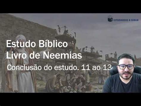 Estudo Bíblico de Neemias Capítulos 11 ao 13 Conclusão do livro