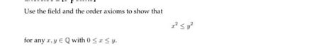 solved use the field and the order axioms to show that x2≤y2