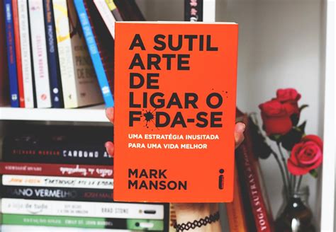 A Sutil Arte De Ligar O Foda Se Mark Manson