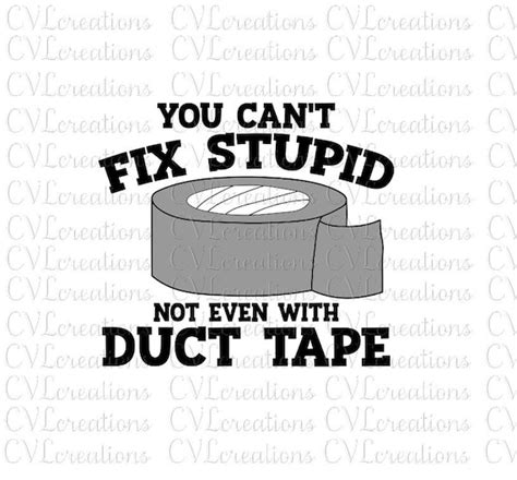You Can T Fix Stupid Not Even With Duct Tape Offensive Etsy