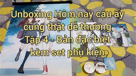 Unboxing Hôm nay cậu ấy cũng thật dễ thương Tập 4 Bản đặc biệt kèm