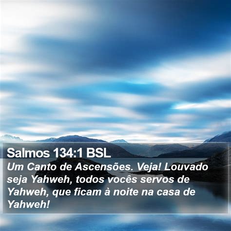 Salmos 134 1 BSL Um Canto de Ascensões Veja Louvado seja