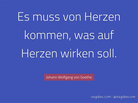 Johann Wolfgang Von Goethe Zitat Es Muss Von Herzen Sagdas