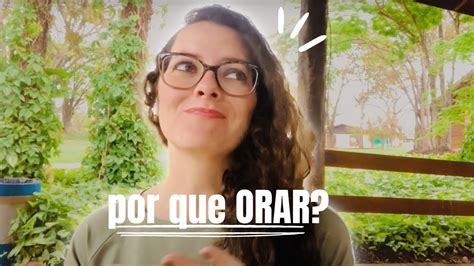 POR QUE ORAR Se o Senhor já sabe de tudo por que então eu devo orar