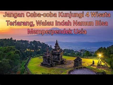 Jangan Coba Coba Kunjungi 4 Wisata Terlarang Walau Indah Namun Bisa