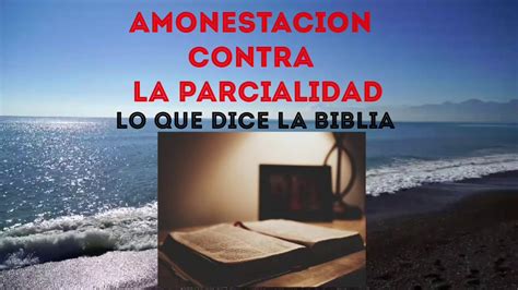 Lo que dice la Biblia Amonestación contra la PARCIALIDAD YouTube