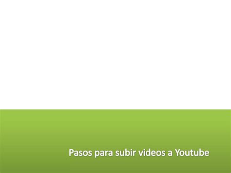 Pasos Para Subir Videos A Youtube Por PatriciaLinares PPT