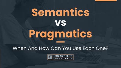 Semantics Vs Pragmatics When And How Can You Use Each One