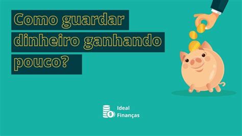 Como guardar dinheiro ganhando pouco Ideal Finanças