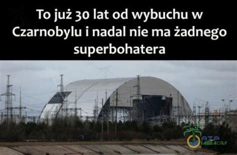 Memy O Czarnobylu Internauci Komentuj Rocznic Katastrofy Elektrowni