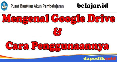 Mengenal Google Drive Cara Penggunaannya Belajar Id Dapodik Co Id