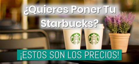 Quieres Poner Tu Starbucks Estos Son Los Precios
