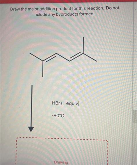 Solved Draw The Major Addition Product For This Reaction Do Chegg