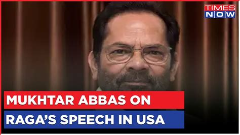 Mukhtar Abbas Naqvi Calls Rahul Gandhi International Trader Of Hate