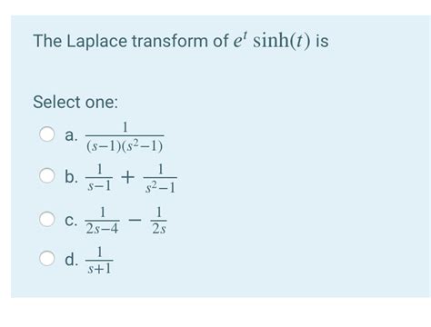 Solved The Laplace Transform Of Et Sinh T Is Select One 1 Chegg