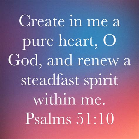 Psalms 51 10 Create In Me A Pure Heart O God And Renew A Steadfast