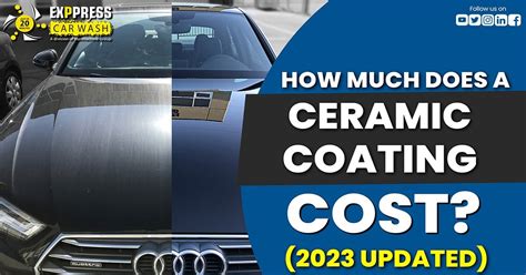 How Much Does A Ceramic Coating Cost 2023 Updated Exppress Car Wash