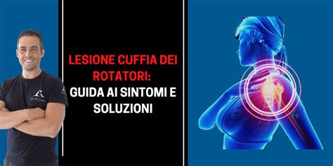 Lesione Cuffia Dei Rotatori Guida Ai Sintomi E Soluzioni
