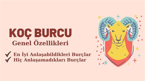 Koç Burcunun Genel Özellikleri Nelerdir Koç Burcunun Anlaştığı