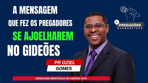 Pr Oziel Gomes Gideoes 2024 A pregação que fez pastores e pregadores