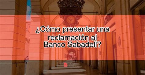 Cómo presentar una reclamación al Banco Sabadell Actualizado