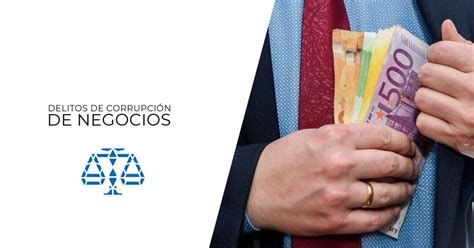 Delitos de corrupción de negocios Consultorio Jurídico