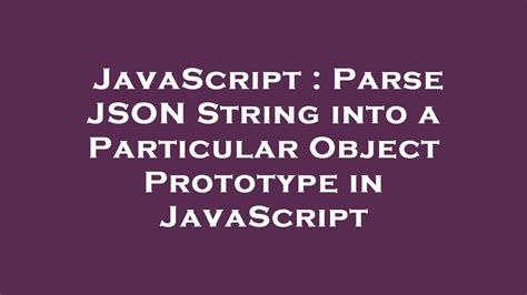 javascript parse json string into a particular object prototype in javascript youtube