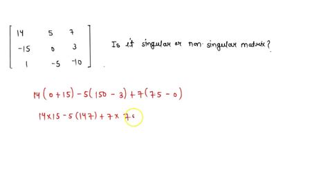 solved use a determinant to decide whether the matrix is singular or nonsingular [ 14 5 7 2 0