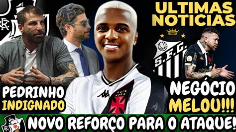 Urgente Refor O Para O Ataque No Vasco Pedrinho Revela Indigna O