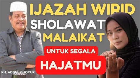 KH Abdul Ghofur Ijazah Wirid Sholawat Malaikat Untuk Segala Hajat