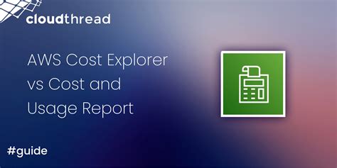 Aws Cost Explorer Vs Cost And Usage Report