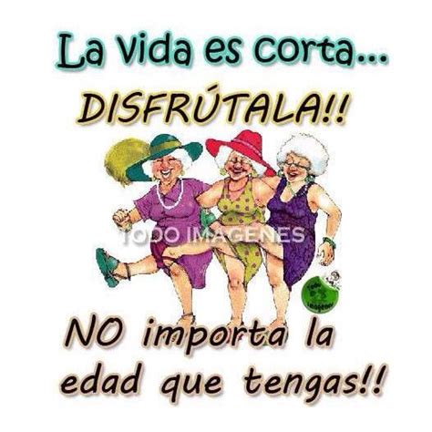 La Vida Es Corta Disfr Tala No Importa La Edad Que Tengas Happy