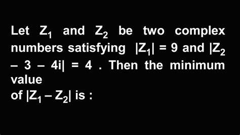 let z1 and z2 be two complex numbers satisfying z1 9 and z2 3 4i 4 then the