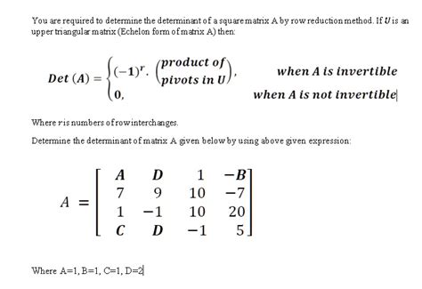 solved you ae required to determine the determinant of square matrx byrowreductionmethod if
