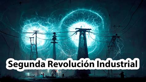 La Segunda Revolución Industrial documental resumen Revolución