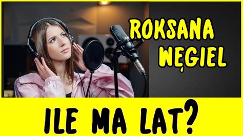 ILE LAT MA ROKSANA WĘGIEL Data urodzenia YouTube