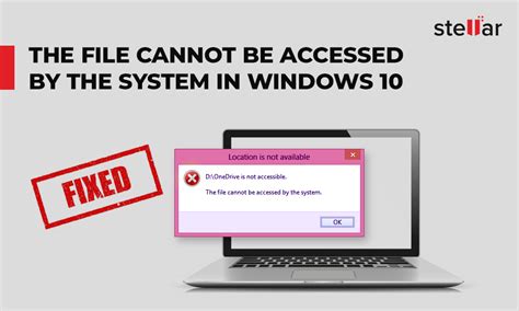 Fixed The File Cannot Be Accessed By The System In Windows Stellar