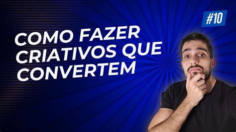 Como Fazer Criativos Que Convertem Youtube