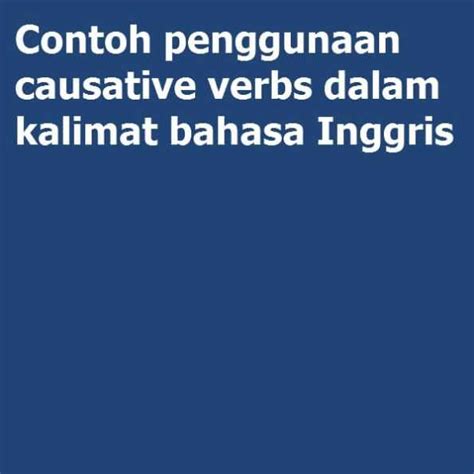 Contoh Penggunaan Causative Verbs Dalam Kalimat Bahasa Inggris