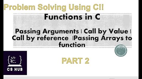 Functions In C Part 2 Call By Value Call By Reference Passing Arrays To Function Youtube