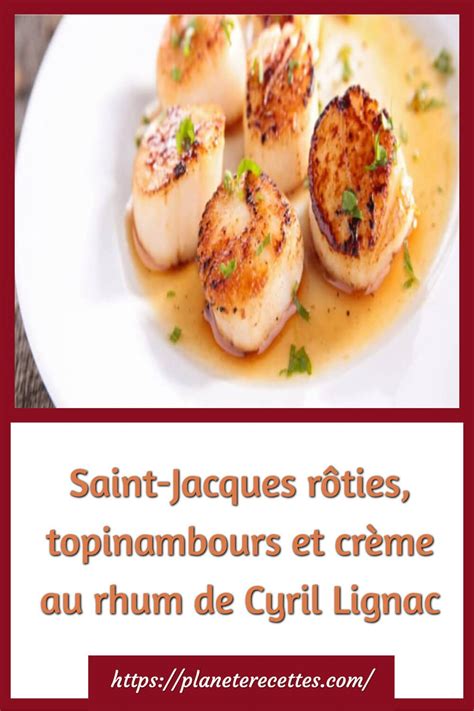 Saint Jacques R Ties Topinambours Et Cr Me Au Rhum De Cyril Lignac