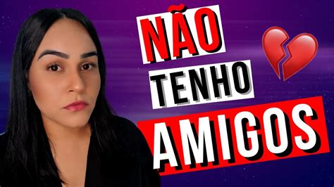 POR QUE NÃO TENHO AMIGOS contei meus motivos YouTube