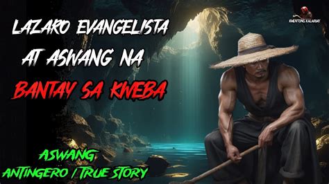LAZARO EVANGELISTA AT ANG BANTAY NA ASWANG SA KWEBA L Kwentong Aswang L
