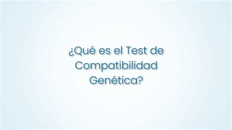 Qué es el Test de Compatibilidad Genética y cómo os puede ayudar