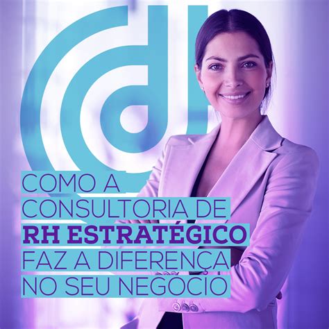 Como A Consultoria De Rh Estrat Gico Faz A Diferen A No Seu Neg Cio