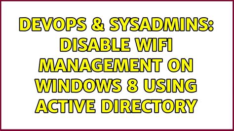 DevOps SysAdmins Disable WiFi Management On Windows 8 Using Active