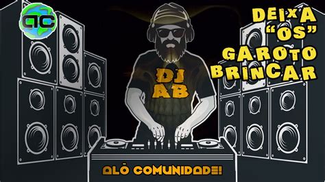 DEIXA OS GAROTO BRINCARDJ AB10 YouTube