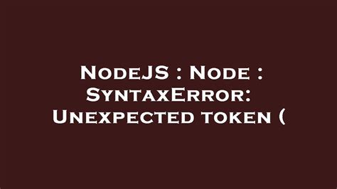 nodejs node syntaxerror unexpected token youtube