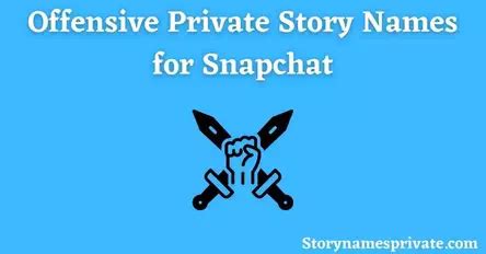 50 Offensive Private Story Names For Snapchat 2023