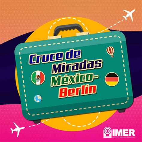 Cruce de miradas México Berlín Producciones IMER
